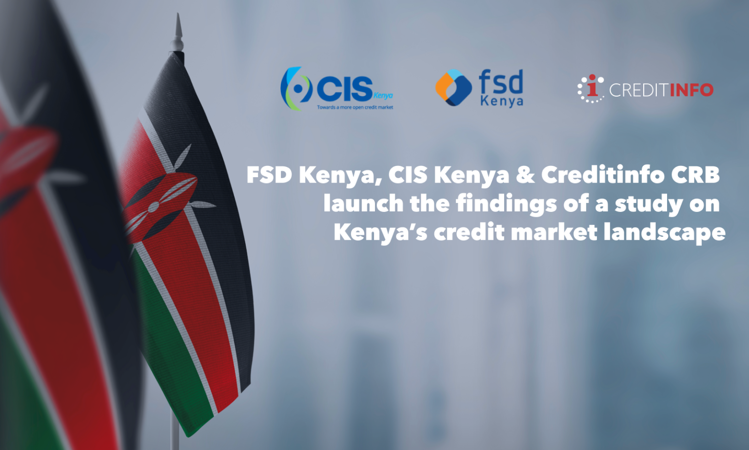 Creditinfo, FSD Kenya, and CIS Kenya Launch the Findings of a Study on ...